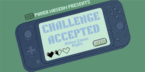 Challenge Accepted: Video Game Night | Pavek Museum